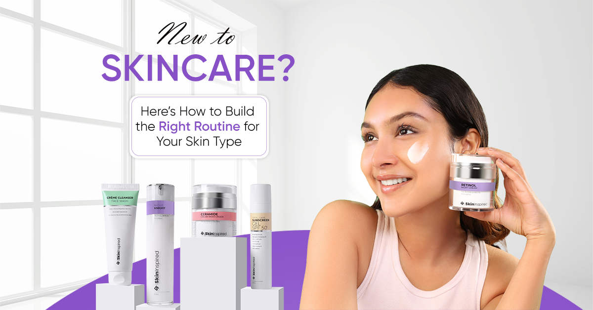 Skincare Routine for Beginners by Skin Type – SkinInspired